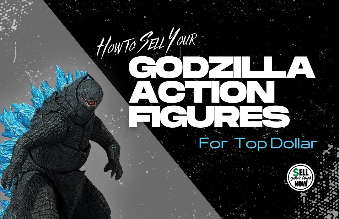 How to Sell Your Godzilla Action Figures for Top Dollar